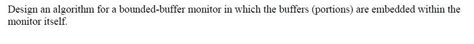 Solved Design An Algorithm For A Bounded Buffer Monitor In