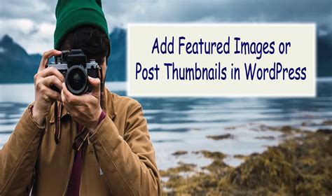 How To Add Featured Images Or Post Thumbnails In Wordpress