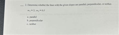 Solved Determine Whether The Lines With The Given Slopes Are