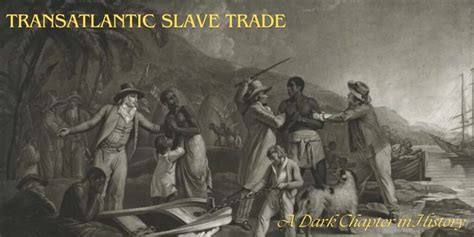 The Transatlantic Slave Trade A Dark Chapter In History