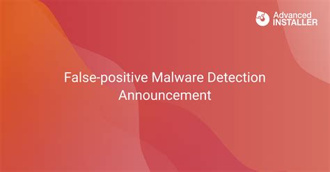 False Positive Malware Detection Announcement