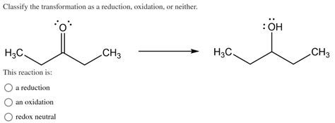 Solved Classify The Transformation As A Reduction Oxidation Or Neither Ho H3c Ch3 This