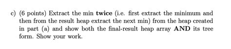 Solved A 7 Points Construct A Min Heap Given The