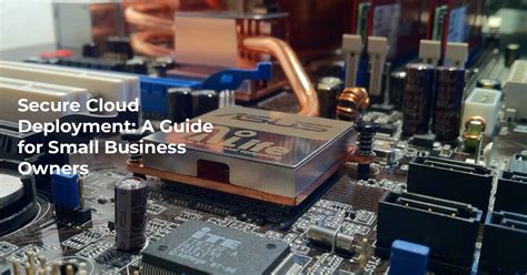 Secure Cloud Deployment A Guide For Small Business Owners