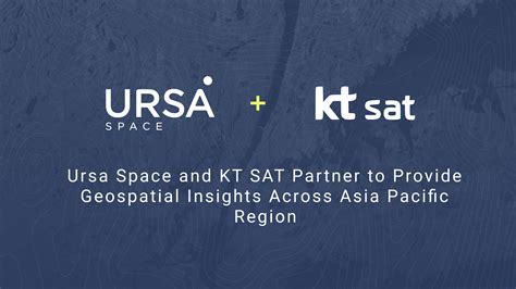 Ursa Space And Kt Sat Partner Providing Sar Based Analytics To Asia
