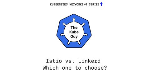 Istio Vs Linkerd Which One To Choose By The Kube Guy Faun