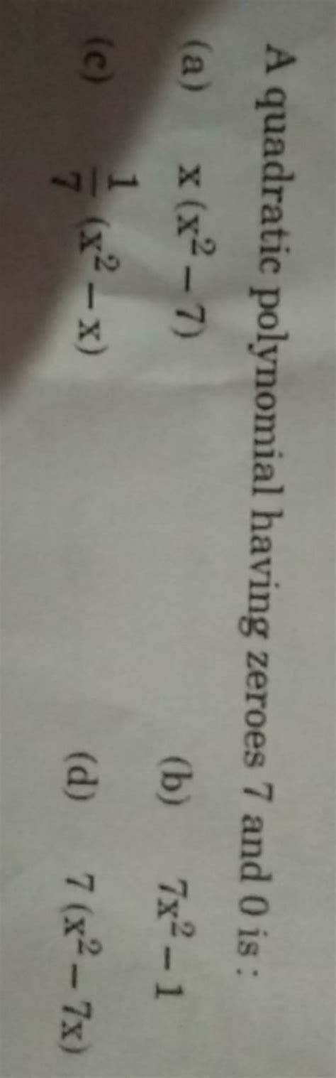 A Quadratic Polynomial Having Zeroes 7 And 0 Is Filo