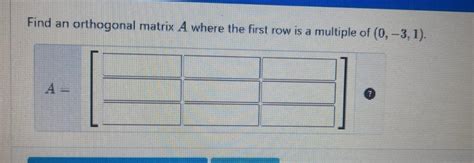 Solved Find An Orthogonal Matrix A Where The First Row Is A