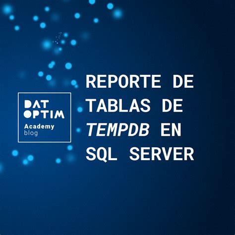 Reporte De Tablas De Tempdb En Sql Server Datoptim