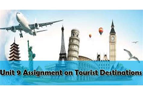 unit 9 assignment tourist destinations locus assignment help