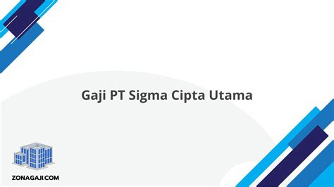 gaji pt sigma cipta utama 2025 terbaru zona gaji