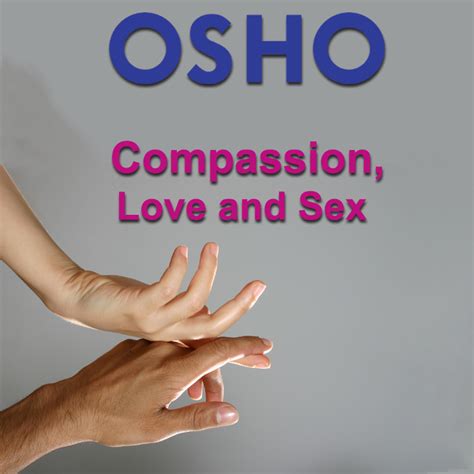 OSHO Compassion Love And Sex Audio OSHOmediaOSHOmedia