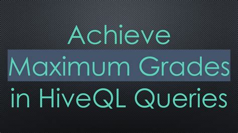 Achieve Maximum Grades In Hiveql Queries Youtube