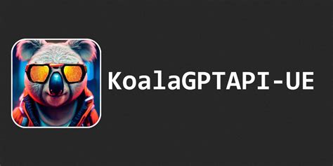 GitHub CyberKoalaStudios KoalaGPTAPI UE An Official Unreal Engine Package That Allows You To
