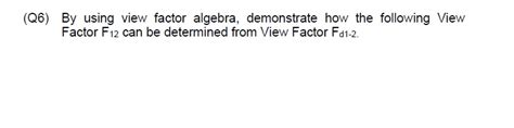 Q By Using View Factor Algebra Demonstrate How Chegg