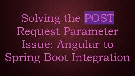 Solving The Post Request Parameter Issue Angular To Spring Boot Integration Youtube