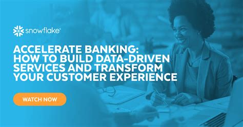 How Banks Build Data Driven Services To Transform Their Customer Experience Snowflake