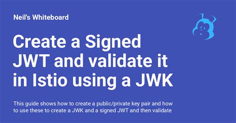 Create A Signed JWT And Validate It In Istio Using A JWK Neil S Whiteboard