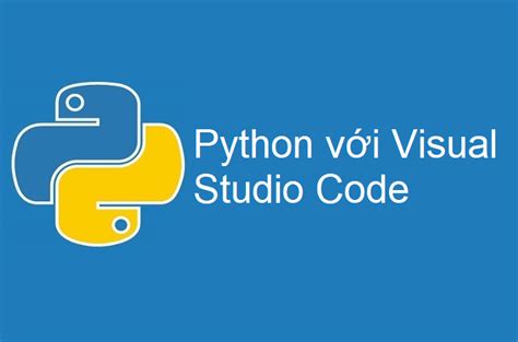 Hướng dẫn lập trình Python với Visual Studio Code gồm bước