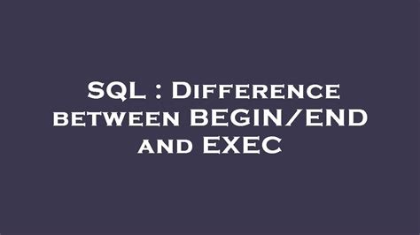 Sql Difference Between Beginend And Exec Youtube