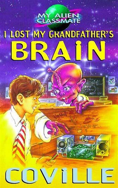 I Lost My Grandfathers Brain My Alien Classmate S Bruce Coville