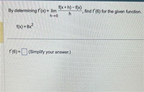 solved by determining f x limh→0f x h f x h ﻿find f 6