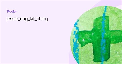 Jessie Ong Kit Ching Profile Padlet