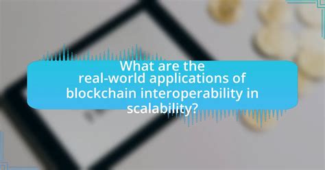 The Impact Of Blockchain Interoperability On Scalability Solutions • Forsetiim