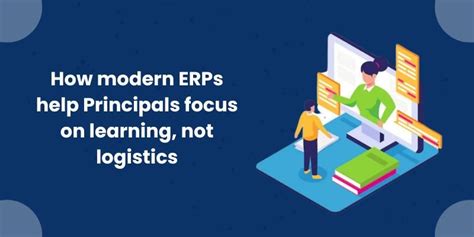 How Modern Erps Help Principals Focus On Learning Not Logistics