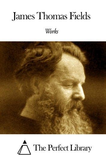 Works Of James Thomas Fields Artofit