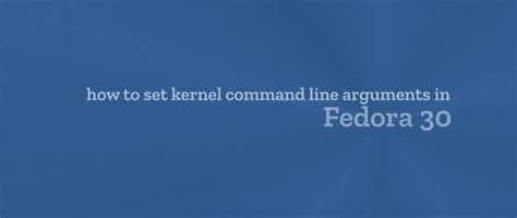 Setting Kernel Command Line Arguments With Fedora Fedora Magazine