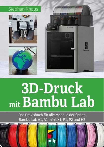 3d Druck Mit Bambu Lab Das Praxisbuch Für Alle Modelle Der Serien Bambu Lab A1 A1 Mini X1 P1