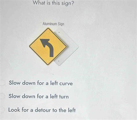 Solved What Is This Sign Aluminum Sign Slow Down For A Left Curve