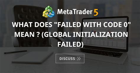 What Does Failed With Code 0 Mean Global Initialization Failed