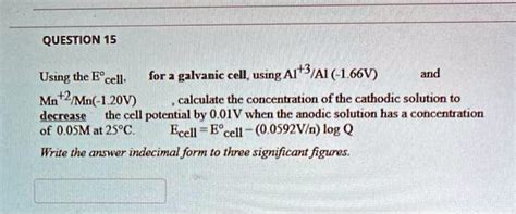 Solved Question 15 Using The Ecell For A Galvanic Cell Using Al3 EÂ