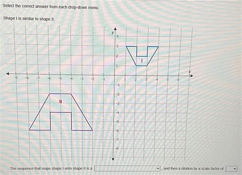 Select The Correct Answer From Each Drop Down Menu Shape I Is Similar