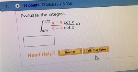 solved evaluate the integral integral pi 2 pi 4 4 9 cot