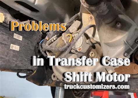 How To Identify And Tackle Problems In Your Transfer Case Shift Motor