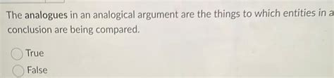 Answered The Analogues In An Analogical Argument Are The Things To