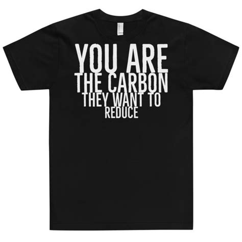 You Are The Carbon They Want To Reduce T Shirt Wilcox Outdoors