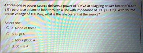 SOLVED A Three Phase Power Source Delivers A Power Of KVA At A