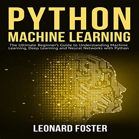 Python Machine Learning The Ultimate Beginners Guide To