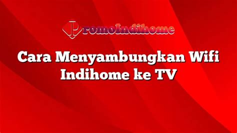 Cara Menyambungkan Wifi Indihome Ke Tv Promoindihome