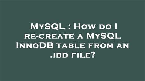 MySQL : How do I re-create a MySQL InnoDB table from an .ibd file? - YouTube