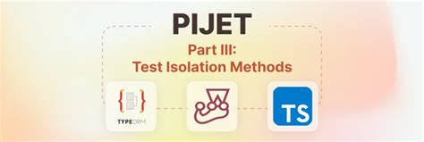 Pijet Parallel Isolated Jest Enhanced Testing Part Iii Test Isolation Methods