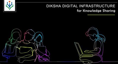 Diksha Digital Infrastructure For Knowledge Sharing