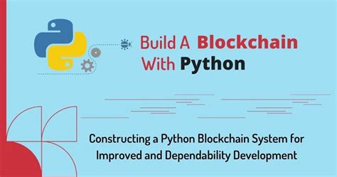 Constructing A Python Blockchain System For Improved And Dependability