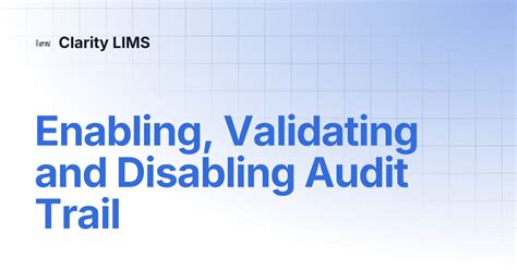 Enabling Validating And Disabling Audit Trail Clarity Lims
