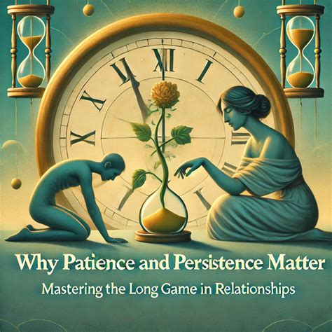 Why Patience And Persistence Matter Mastering The Long Game In Relationships Development Pill
