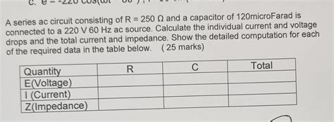 Solved A Series Ac Circuit Consisting Of R 250Ω And A
